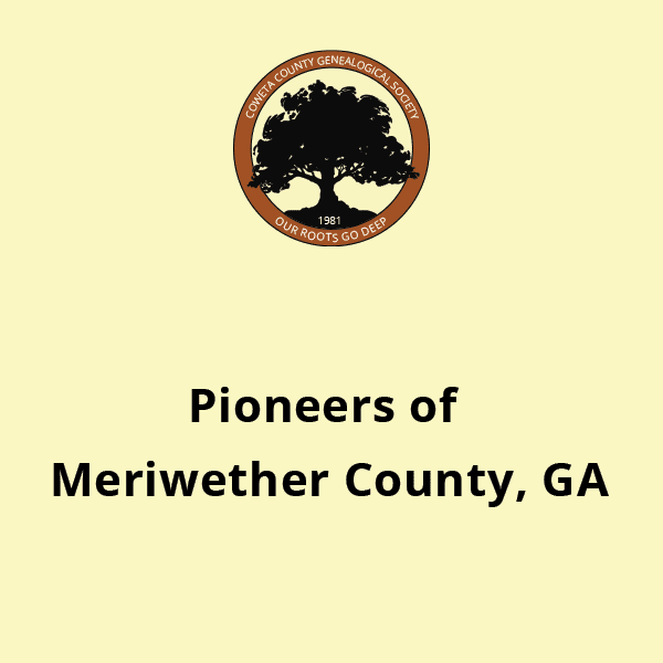 Pioneers of Meriwether County, GA, as reported in the Meriwether ...